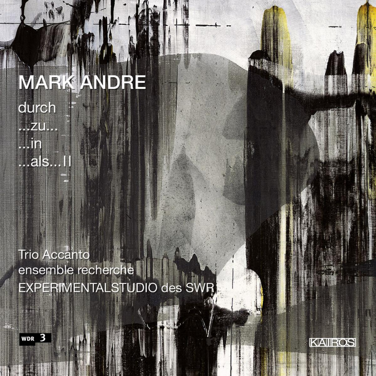 Mark Andre: durch …zu… …in …als… II | KAIROS