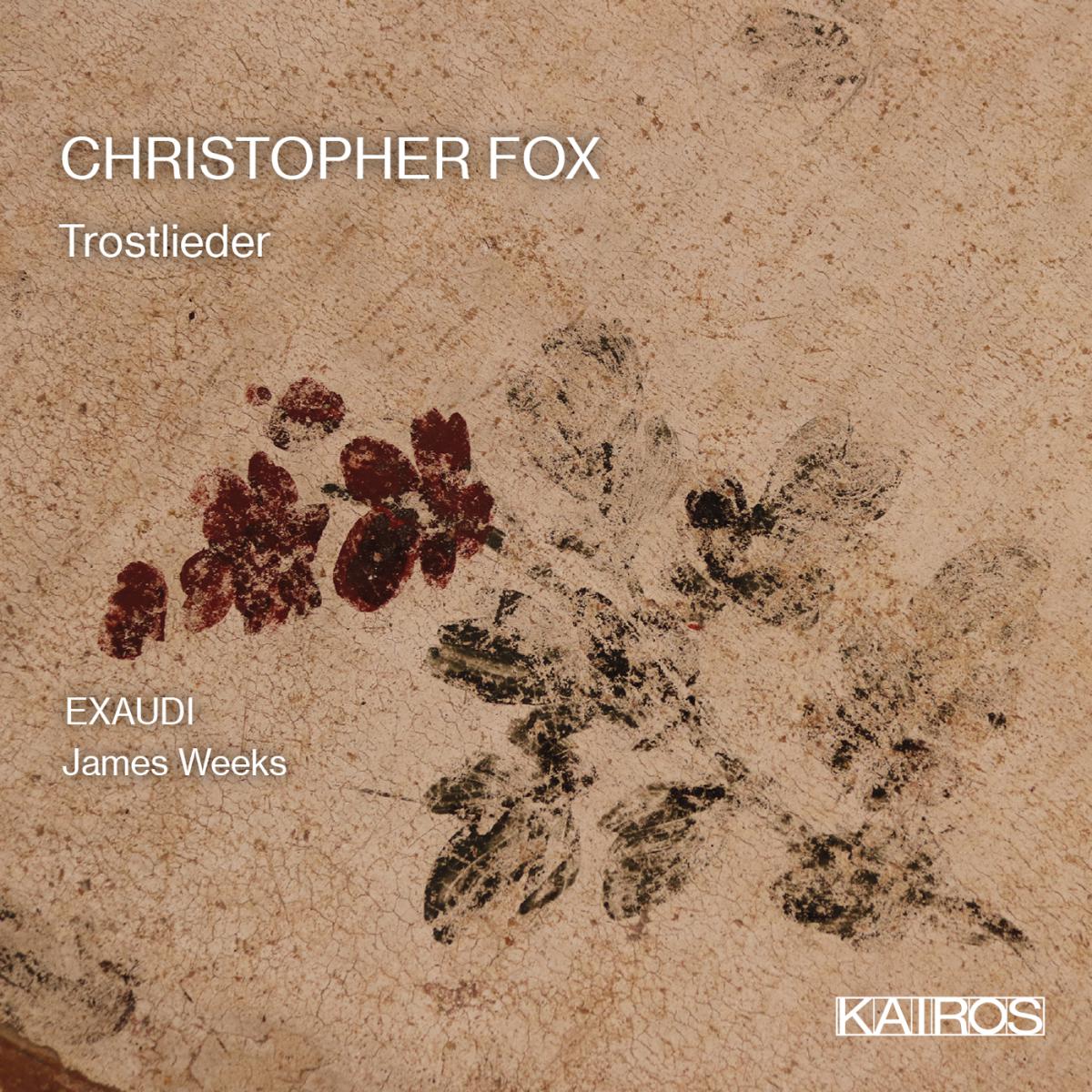 Christopher Fox: Trostlieder | KAIROS